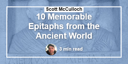 10 Memorable Epitaphs from the Ancient World | Scott McCulloch