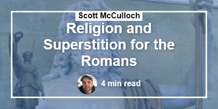 Religion and Superstition for the Romans | Scott McCulloch